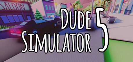 Dude Simulator 5 System Requirements — Can I Run Dude Simulator 5 on My PC?